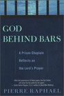 GOD BEHIND BARS: A PRISON CHAPLAIN REFLECTS ON THE LORD'S By Pierre ...