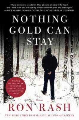 Nothing Gold Can Stay: Stories - Paperback By Rash, Ron - GOOD ...
