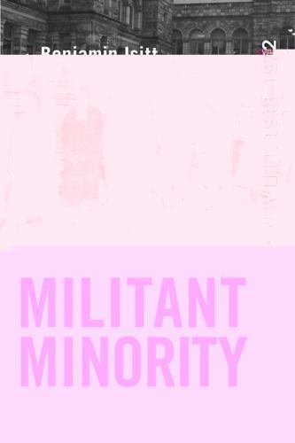 Militant Minority : British Columbia Workers and the Rise of a New Left ...