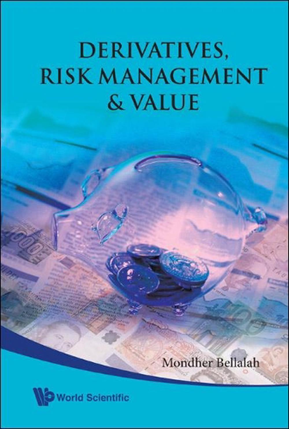 Derivatives, Risk Management And Value: From Theory to the Practice of ...