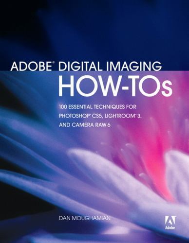 Adobe Digital Imaging How-Tos: 100 Essential Techniques for Photoshop ...