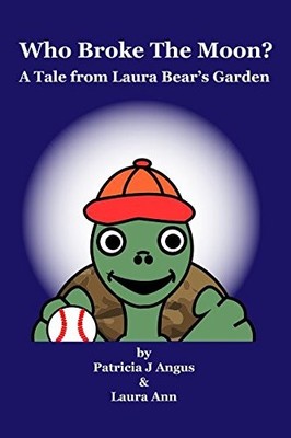 WHO BROKE THE MOON?: A TALE FROM LAURA BEAR'S GARDEN BY Patricia J ...