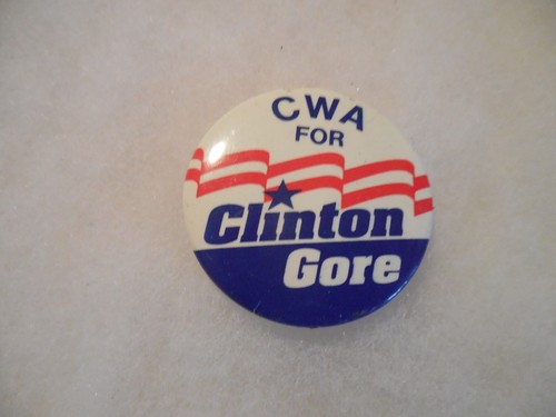 Presidential Pin Back Button Clinton Gore Campaign CWA Union Labor ...