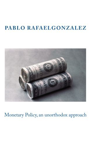 Monetary Policy, an unorthodox approach, Gonzalez 9781539300359 Free ...