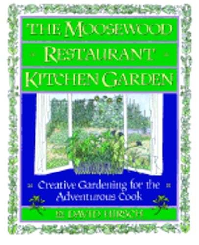 Moosewood Restaurant Kitchen Garden: Creative Gardening for the ...