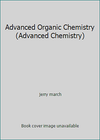 Advanced Organic Chemistry (Advanced Chemistry) by jerry march | eBay