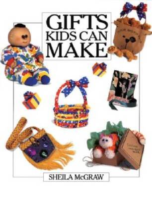 Gifts Kids Can Make - Paperback By McGraw, Sheila - GOOD 9781895565355 ...