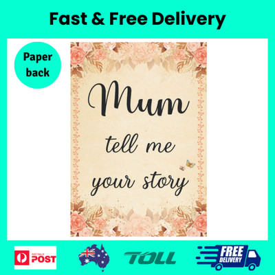 Mum Tell Me Your Story: the Stories and Memories of Mother'S Life - a ...