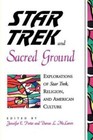 Star Trek and Sacred Ground: Explorations of Star Trek, Religion and ...