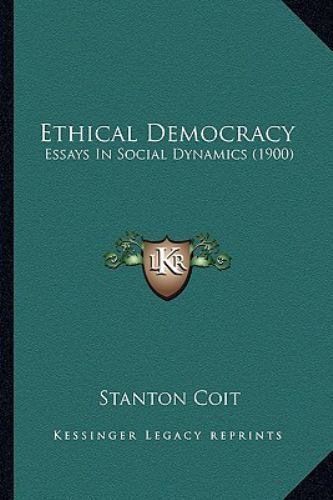 Ethical Democracy : Essays in Social Dynamics (1900) by Stanton Coit ...