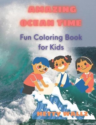 Amazing Ocean Time: Fun Coloring Book for Kids by Hetty Wallz Paperback ...