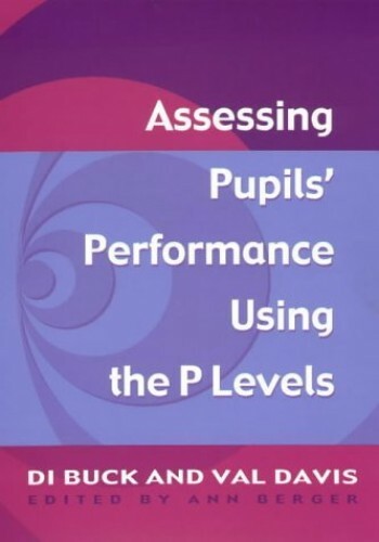Assessing Pupil's Performance Using the P Levels by Davis, Val ...