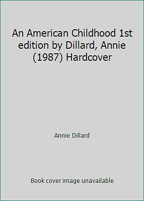 An American Childhood 1st edition by Dillard, Annie (1987) Hardcover | eBay