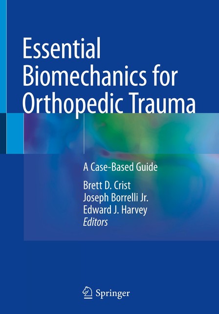Essential Biomechanics For Orthopedic Trauma von Brett D. Crist Edward ...
