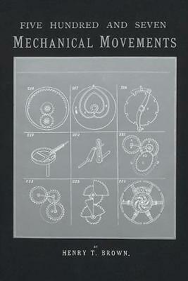 507 Mechanical Movements: Mechanisms and Devices by Henry T. Brown ...
