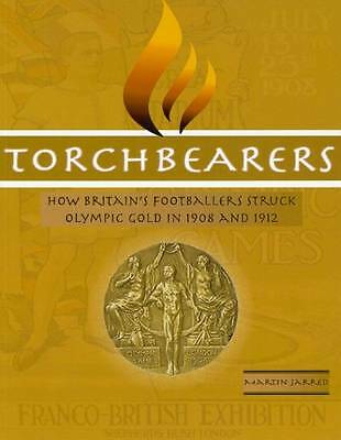Torchbearers: How Britain's Footballers Struck Olympic Gold in 1908 and ...