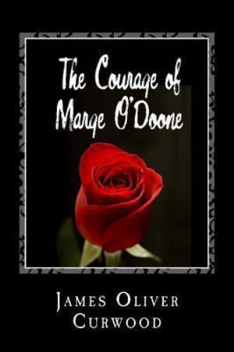 Courage of Marge O'Doone by James Oliver Curwood (2013, Trade Paperback ...