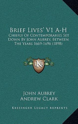 Brief Lives' V1 A-H : Chiefly of Contemporaries Set down by John Aubrey ...