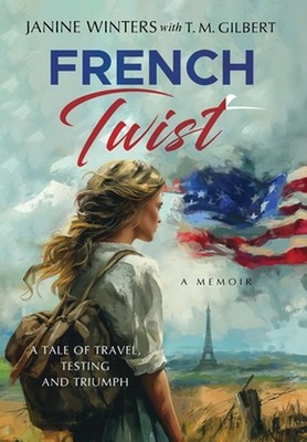 French Twist: A Tale of Travel, Testing and Triumph by Janine Winters ...