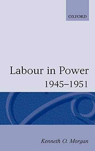 LABOUR IN POWER 1945-1951 (OXFORD S) By Kenneth O. Morgan **Mint ...