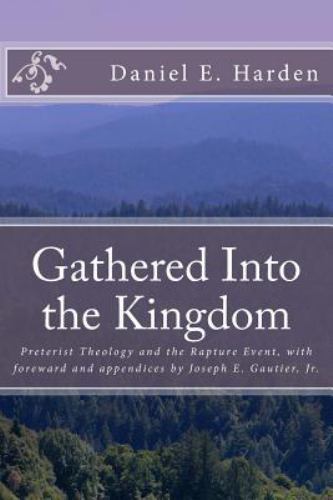 Gathered into the Kingdom : Preterist Theology, Expectations, and 1 ...
