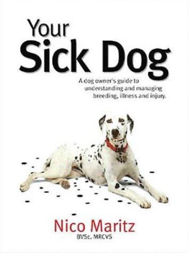 Your Sick Dog : A Dog Owner's Guide to Understanding and Managing ...