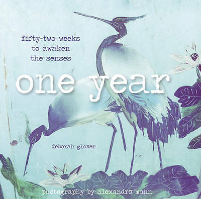 One Year - Fifty-Two Weeks to Awaken the Senses by Deborah Glover ...