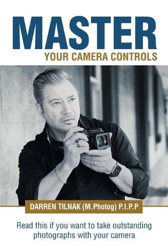Darren Tilnak (M Photog) P I P P Master Your Camera Controls (Poche) 9781982290528 | eBay