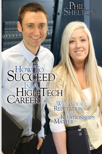 HOW TO SUCCEED IN A HIGH TECH CAREER: WHY YOUR REPUTATION By Phil Shelton *NEW* 9780985425487| eBay