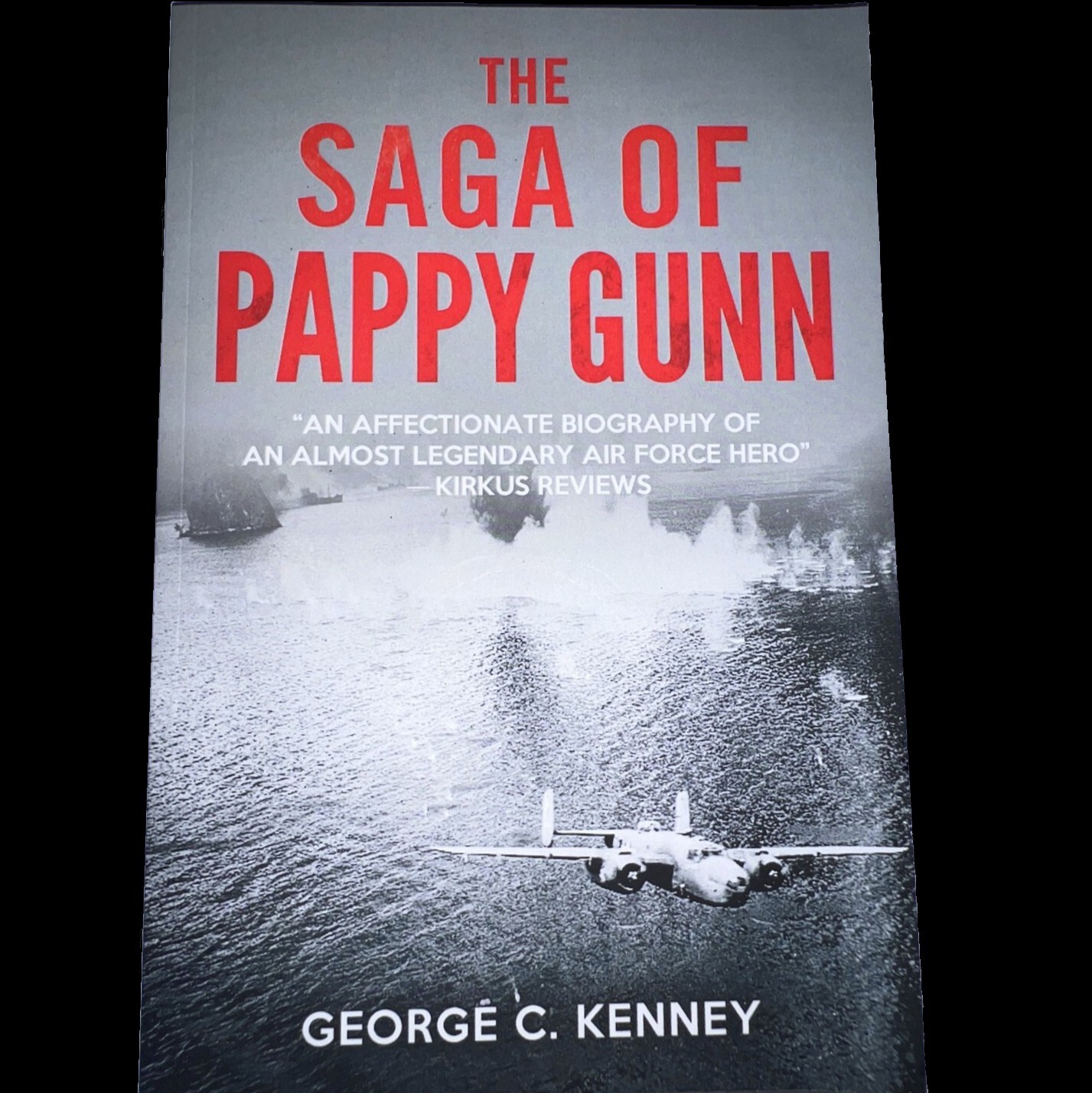 The Saga of Pappy Gunn Biography Air Force Hero George C Kenney 2017 ...