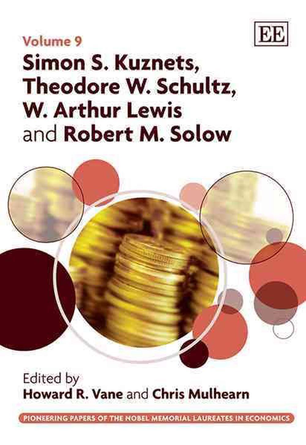 Simon S. Kuznets, Theodore W. Schultz, W. Arthur Lewis and Robert M ...