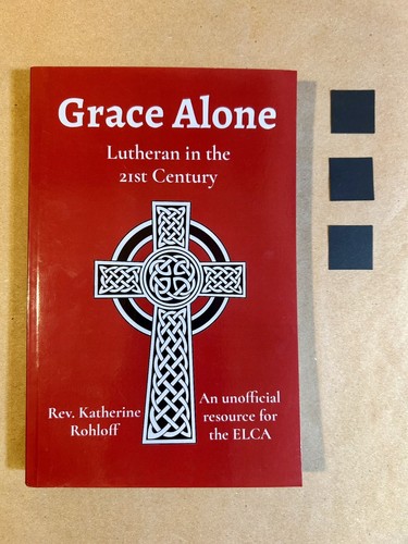 Grace Alone : Lutheran in the 21st Century by Katherine Rohloff (2020 ...