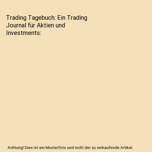 Trading Tagebuch: Ein Trading Journal für Aktien und Investments ...