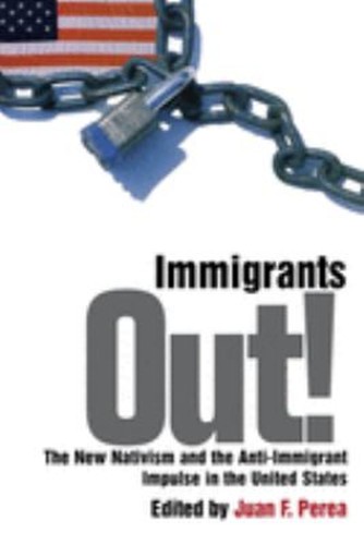 Immigrants Out! : The New Nativism and the Anti-Immigrant Impulse ...