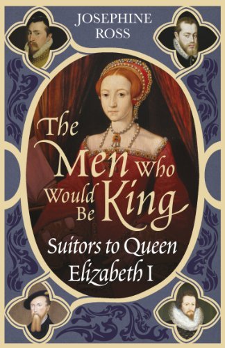 The Men Who Would Be King: Suitors to Queen Elizabeth I By Josep ...