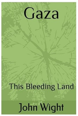 Gaza: This Bleeding Land by John Wight | eBay