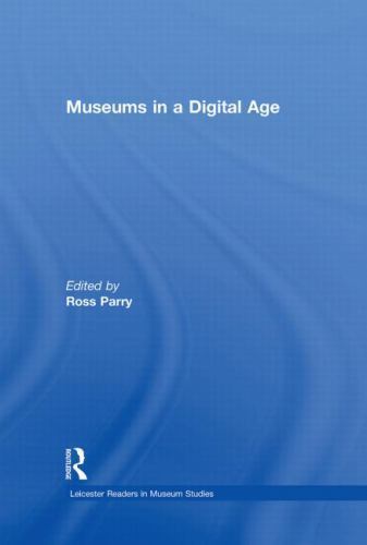 Leicester Readers in Museum Studies: Museums in a Digital Age by Ross ...