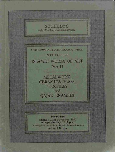 Islamic Works of Art Part II. Metalwork, Ceramics, Glass, Textiles and ...
