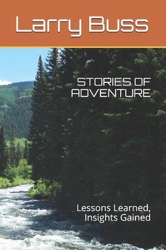 Stories of Adventure : Lessons Learned, Insights Gained by Larry N ...