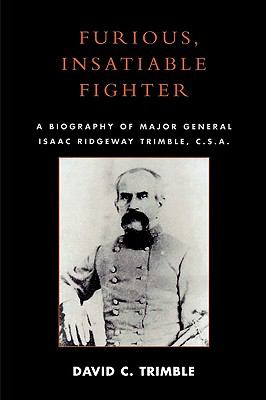 Furious, Insatiable Fighter : A Biography of Maj. Gen. Isaac Ridgeway ...