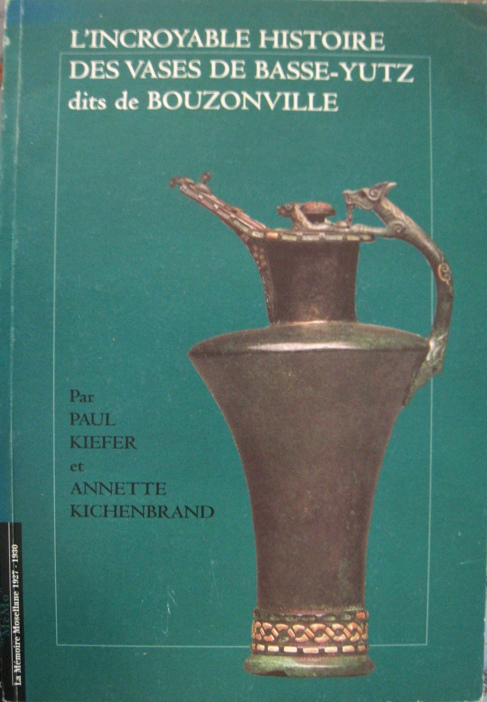 L`Incroyable Histoire des vases de Basse-Yutz dits de Bouzonville Paul ...