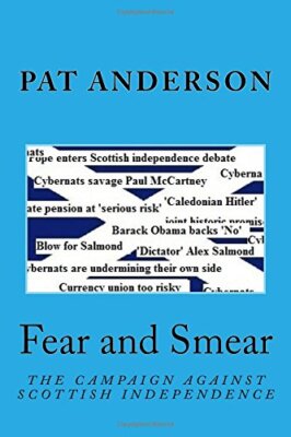 Fear and Smear: The Campaign Against Scottish Independence By P ...