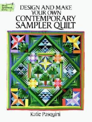 Design and Make Your Own Contemporary Sampler Quilt (Dover Quilting ...