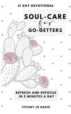 Soul-Care for Go-Getters: A 31 Day Devotional for Women by Baker ...