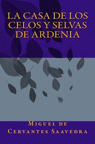 La Casa de los Celos y Selvas de Ardenia by Anton Rivas Sanchez ...