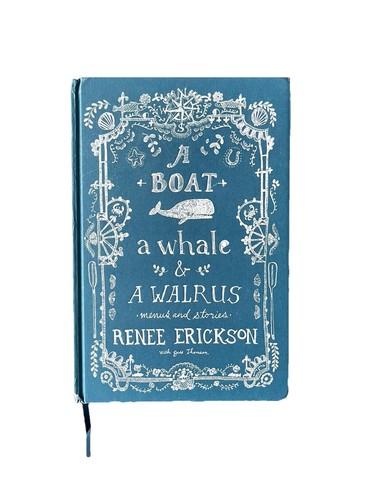 A Boat, a Whale & A Walrus: Menus and Stories by Renee Erickson 2014 HC ...