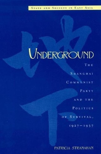Underground: The Shanghai Communist Party and the Politics of Survival ...