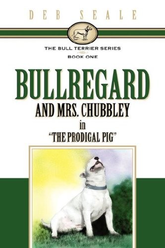 Bullregard and Mrs. Chubbley in "The Prodigal Pig" (Bull Terrier ...