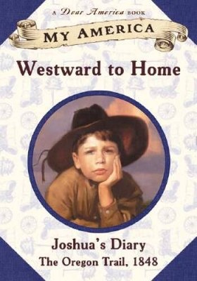 My America: Westward To Home: Joshua's Oregon Trail Diary, Book One ...