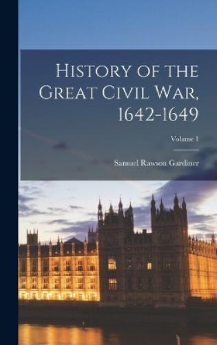 Samuel Rawson Gardine History of the Great Civil War, 1642-1649; Volume ...